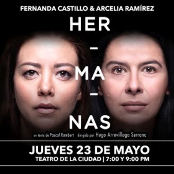 HERMANAS de Pascal Rambert Con Fernanda Castillo y Arcelia Ramirez ...